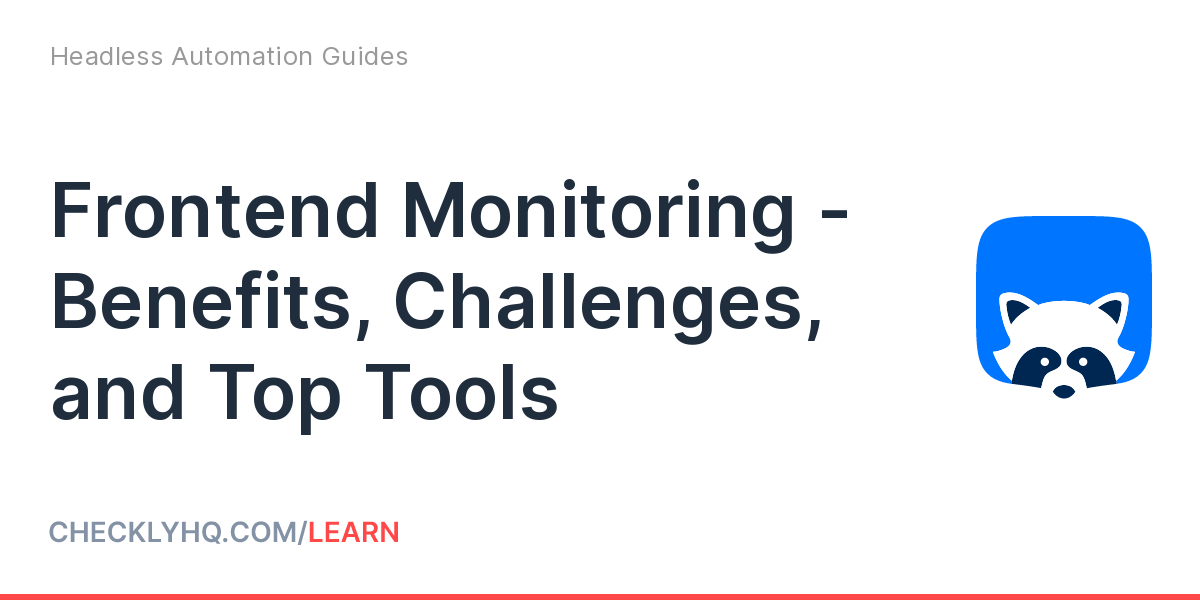 Frontend Monitoring Benefits Challenges And Top Tools